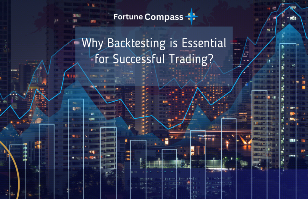 Why Backtesting is Essential for Successful Trading? - Fortune Compass